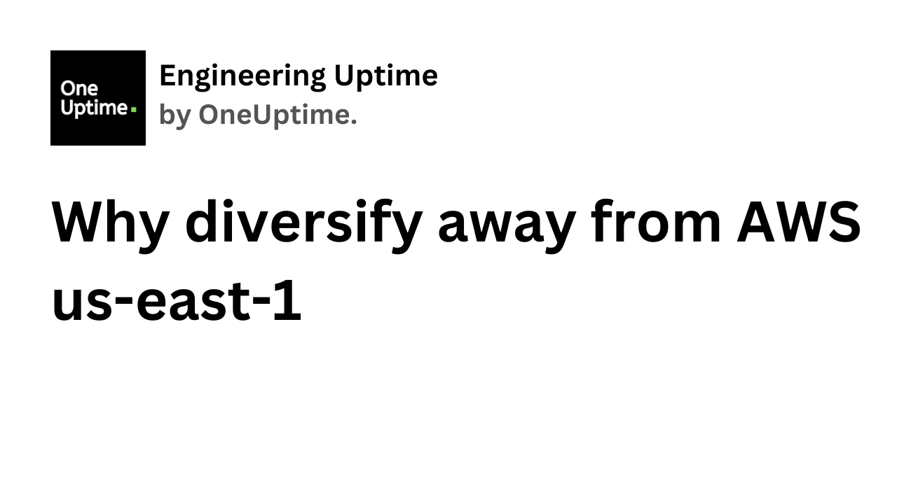 Why diversify away from AWS us-east-1