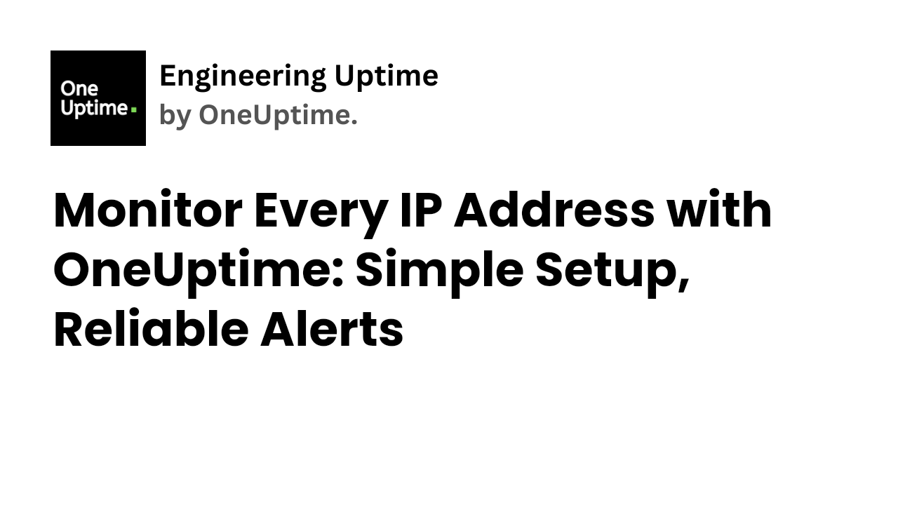 Monitor Every IP Address with OneUptime: Simple Setup, Reliable Alerts
