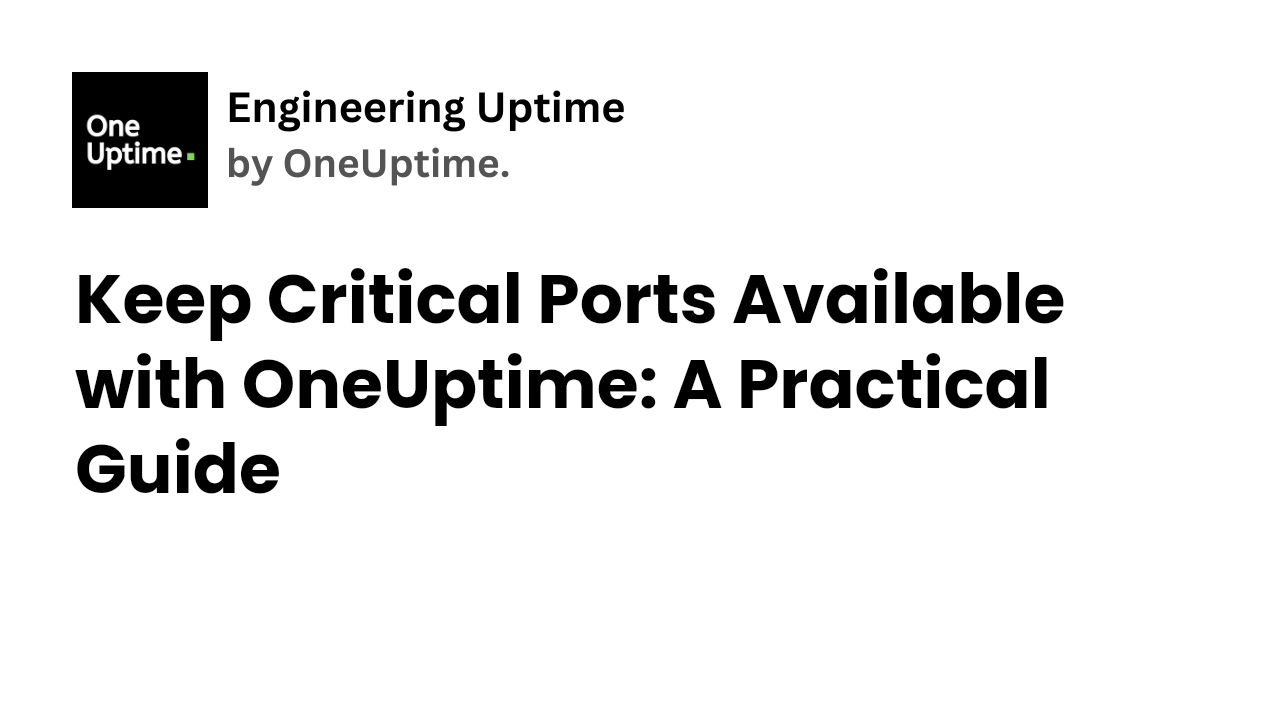 Keep Critical Ports Available with OneUptime: A Practical Guide