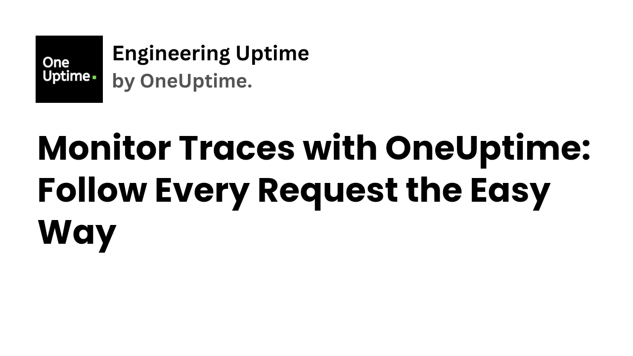Monitor Traces with OneUptime: Follow Every Request the Easy Way