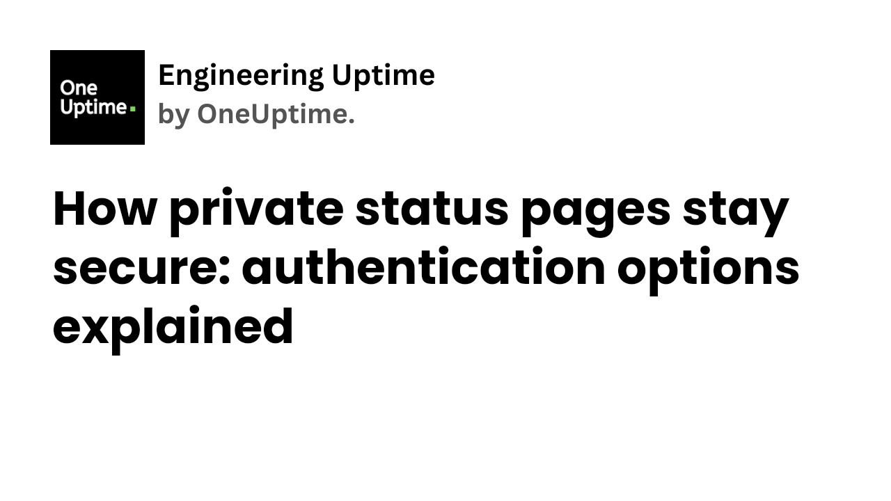How private status pages stay secure: authentication options explained
