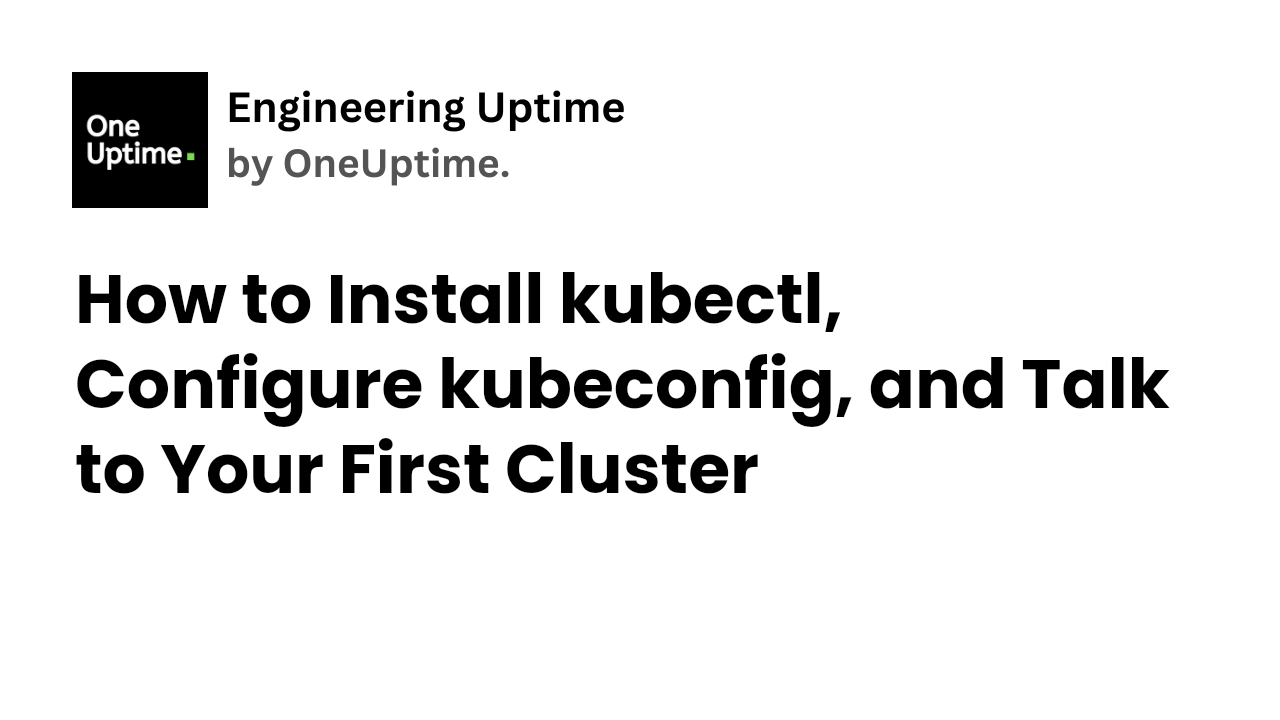 How to Install kubectl, Configure kubeconfig, and Talk to Your First ...