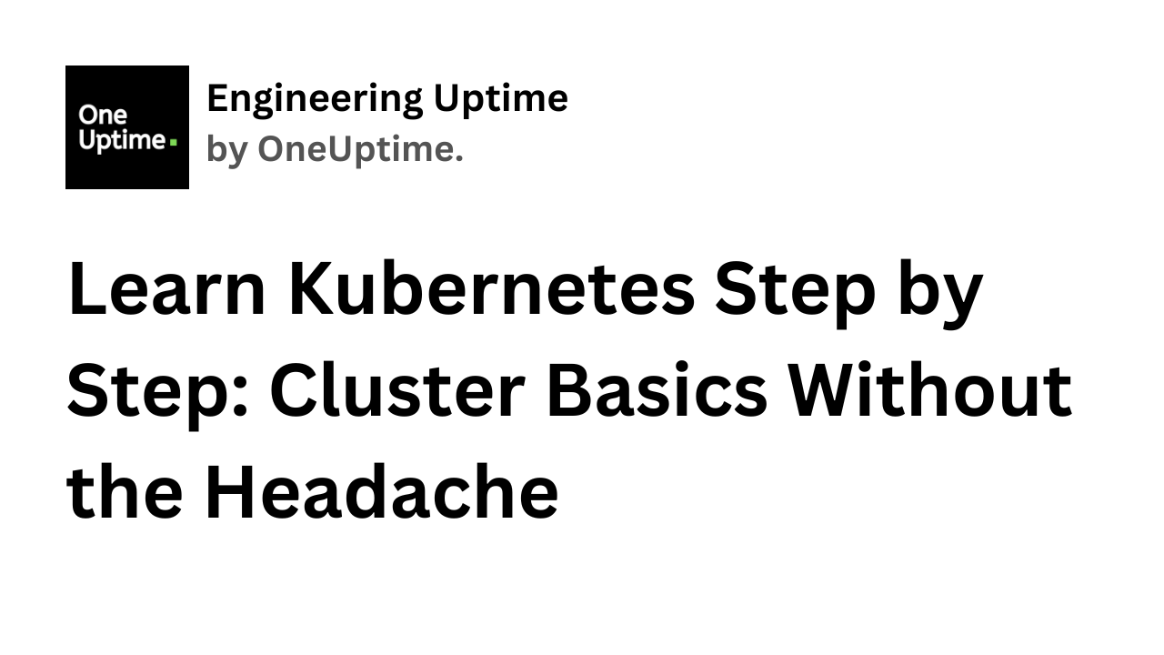 Learn Kubernetes Step by Step: Cluster Basics Without the Headache