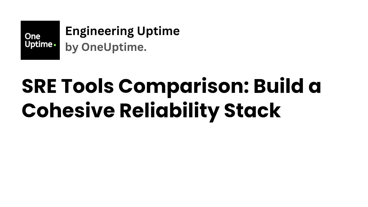SRE Tools Comparison: Build a Cohesive Reliability Stack