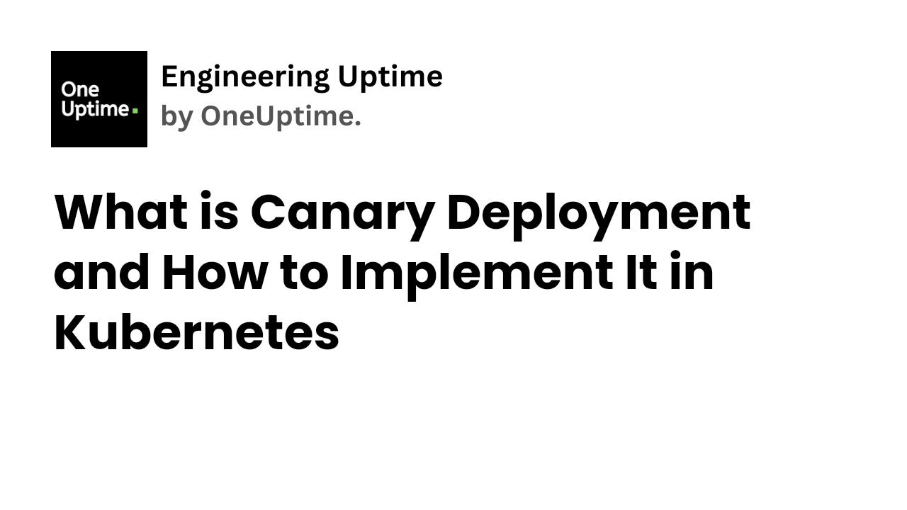 What is Canary Deployment and How to Implement It in Kubernetes