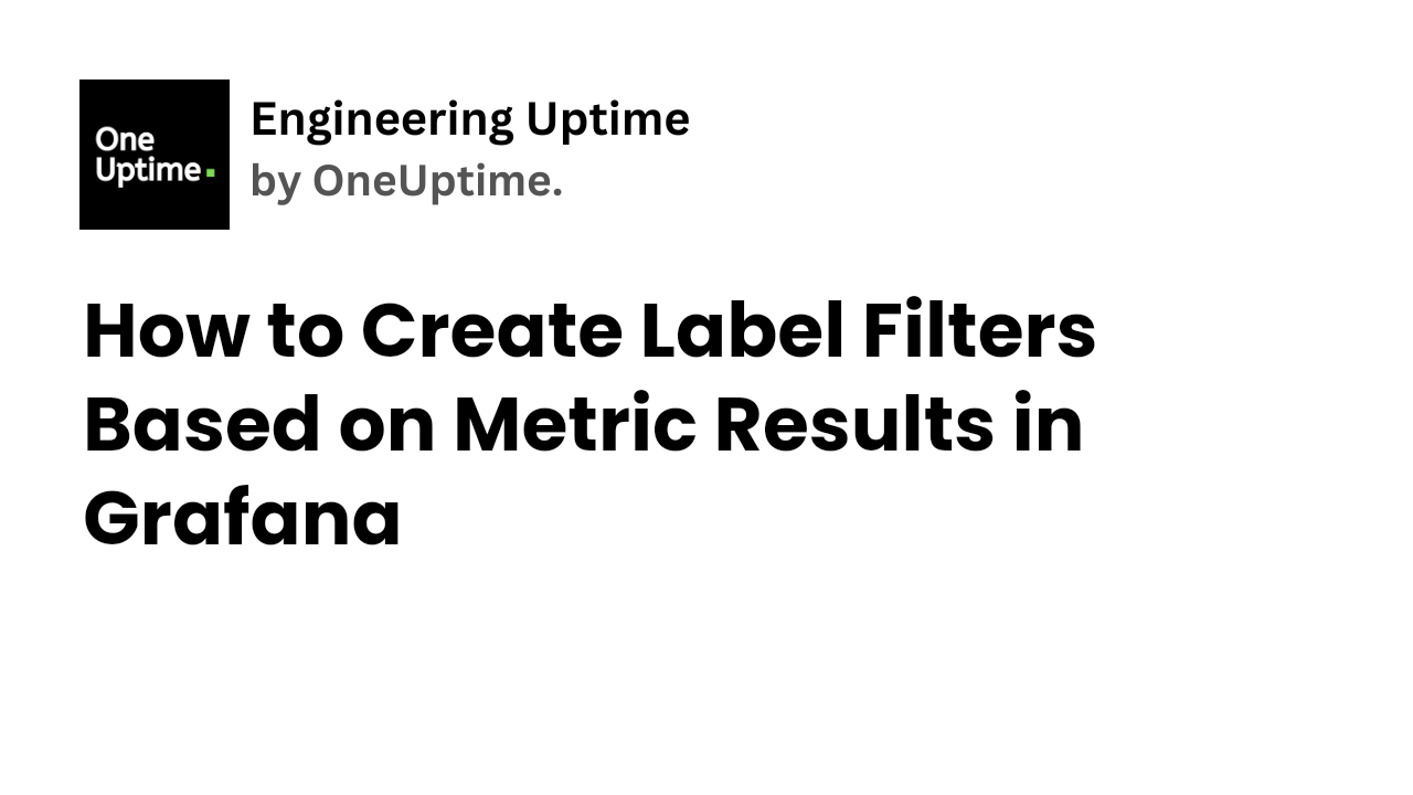 How to Create Label Filters Based on Metric Results in Grafana