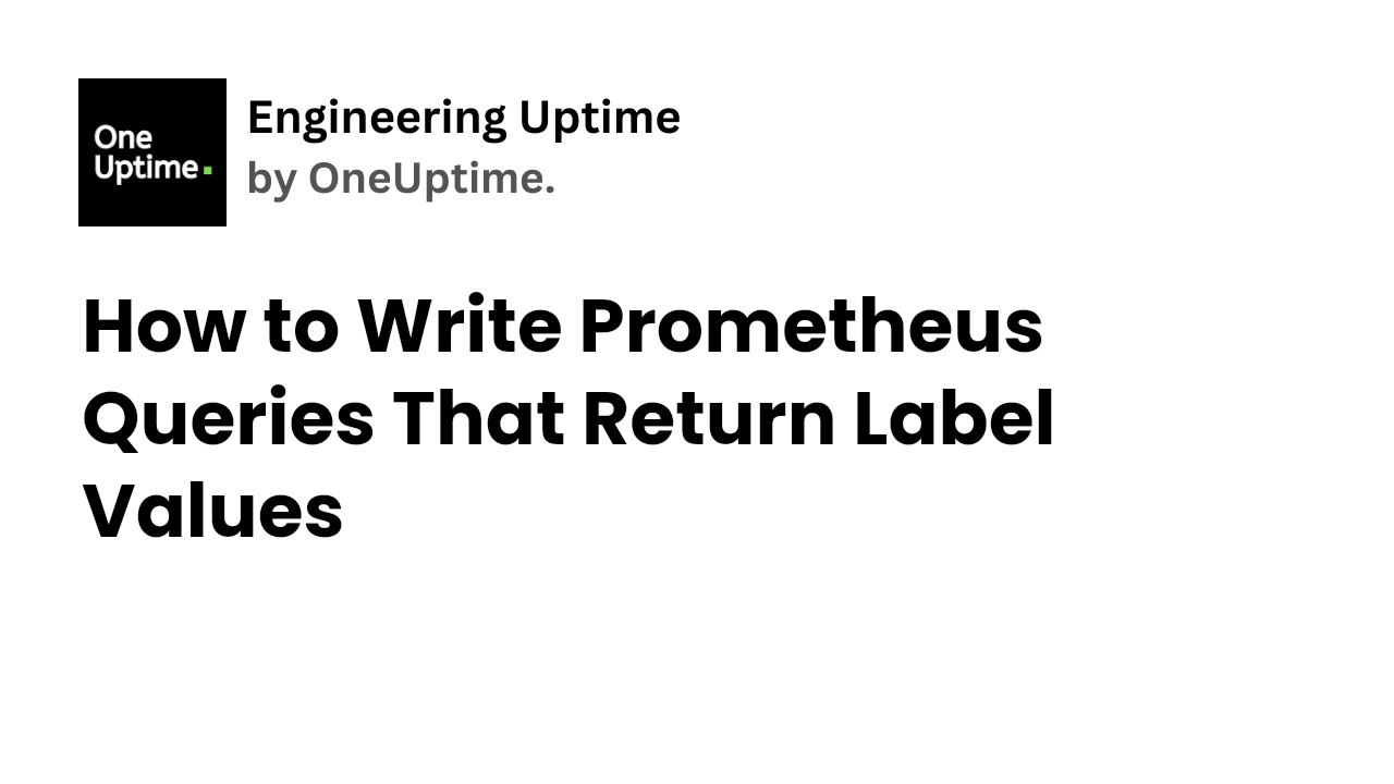How to Write Prometheus Queries That Return Label Values