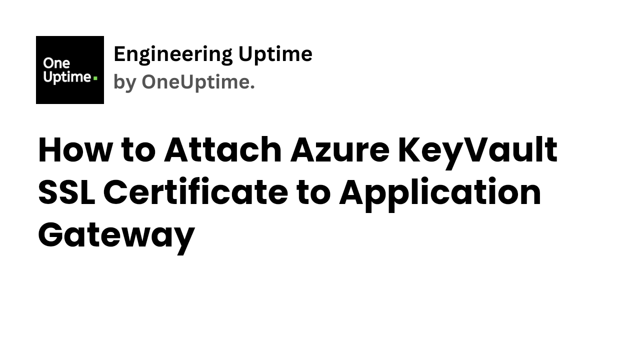 How to Attach Azure KeyVault SSL Certificate to Application Gateway