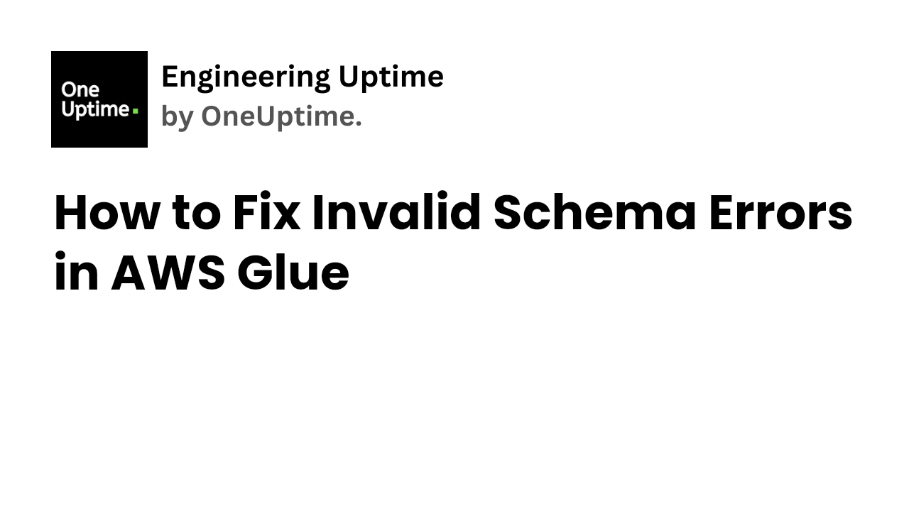 How to Fix Invalid Schema Errors in AWS Glue