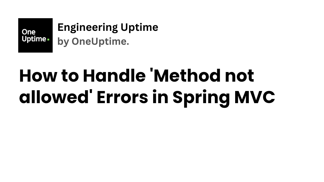 How to Handle 'Method not allowed' Errors in Spring MVC