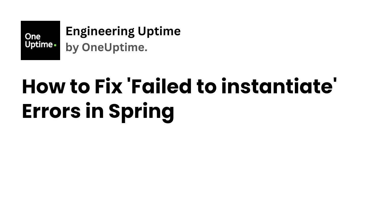 How to Fix 'Failed to instantiate' Errors in Spring