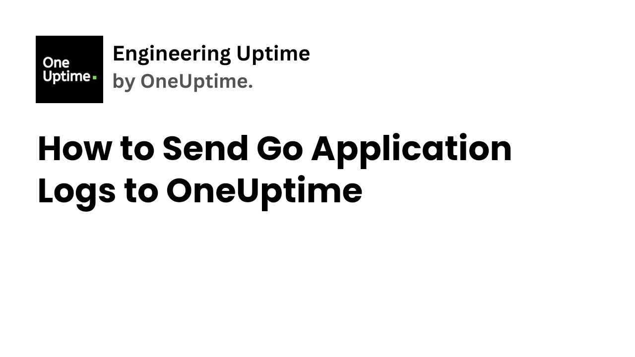 How to Send Go Application Logs to OneUptime