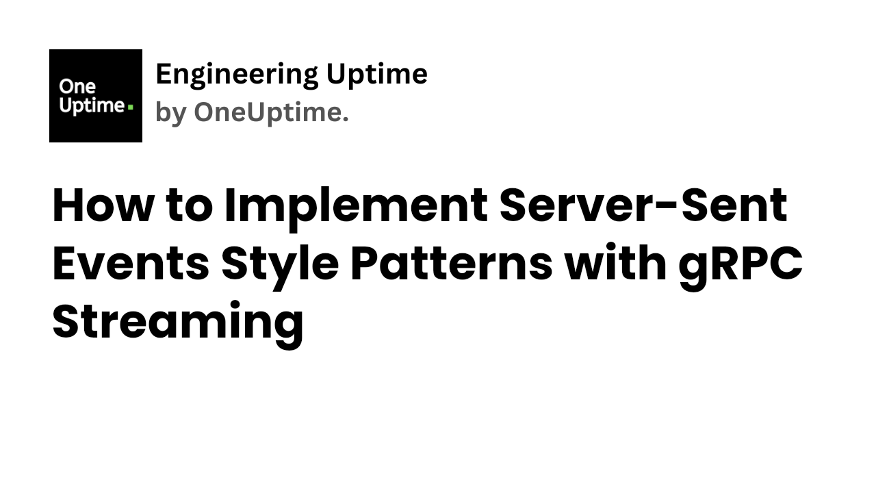How to Implement Server-Sent Events Style Patterns with gRPC Streaming