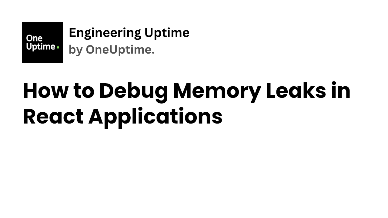How to Debug Memory Leaks in React Applications
