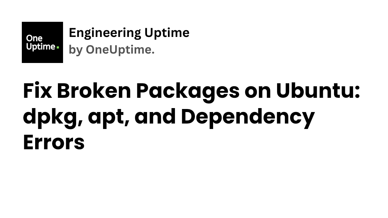 Fix Broken Packages on Ubuntu: dpkg, apt, and Dependency Errors