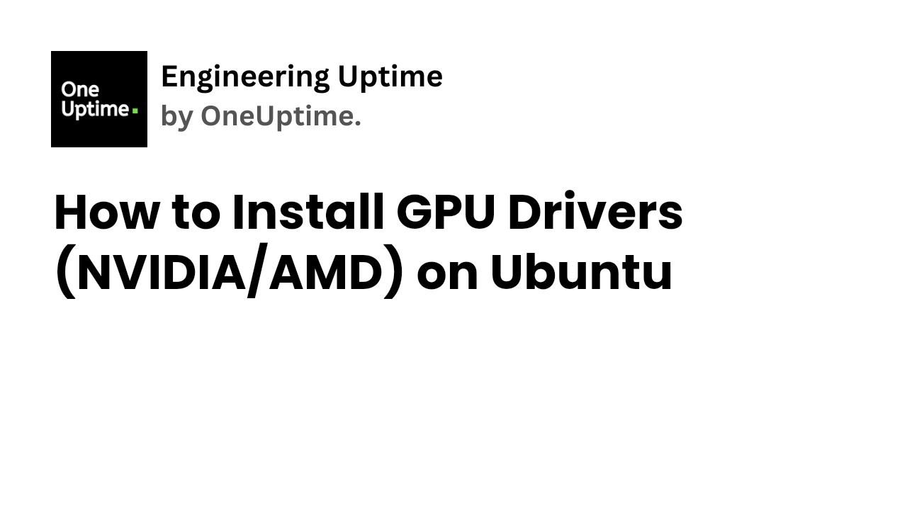 How to Install GPU Drivers (NVIDIA/AMD) on Ubuntu
