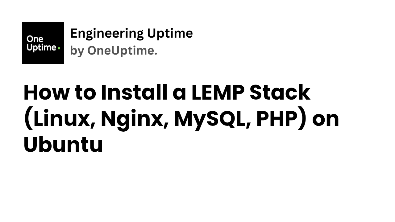 How to Install a LEMP Stack (Linux, Nginx, MySQL, PHP) on Ubuntu