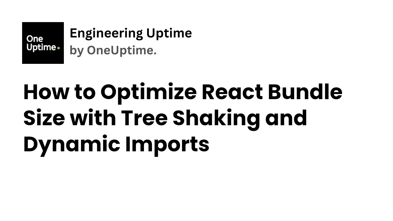 How to Optimize React Bundle Size with Tree Shaking and Dynamic Imports