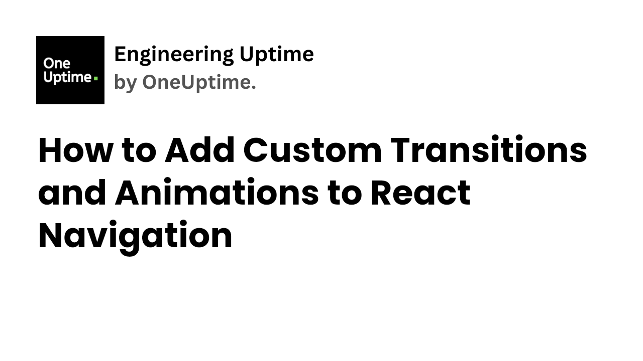 How to Add Custom Transitions and Animations to React Navigation