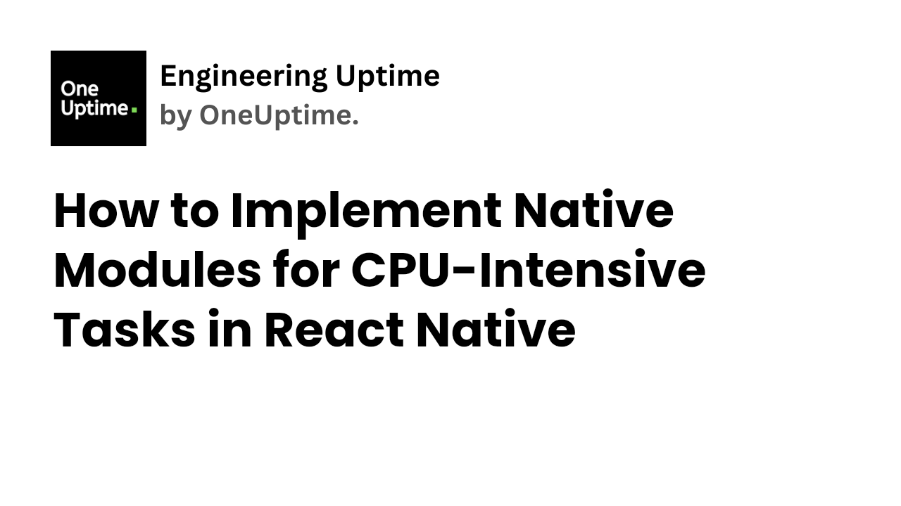 How to Implement Native Modules for CPU-Intensive Tasks in React Native
