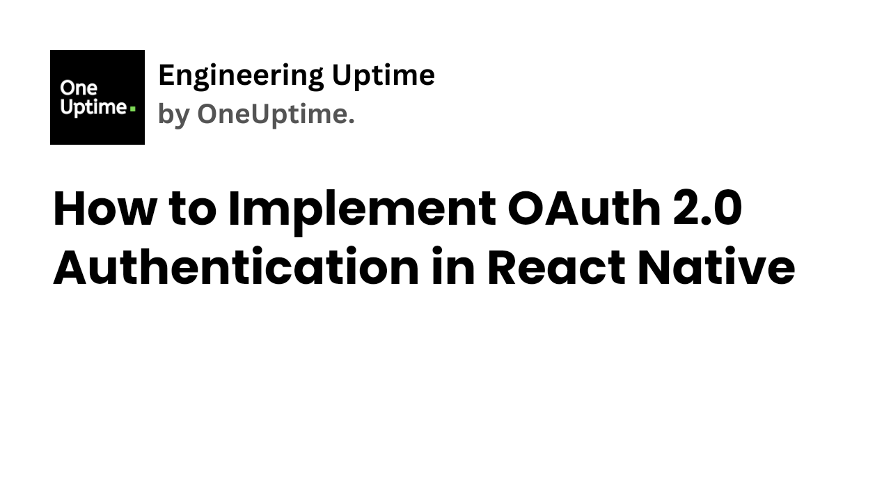 How to Implement OAuth 2.0 Authentication in React Native