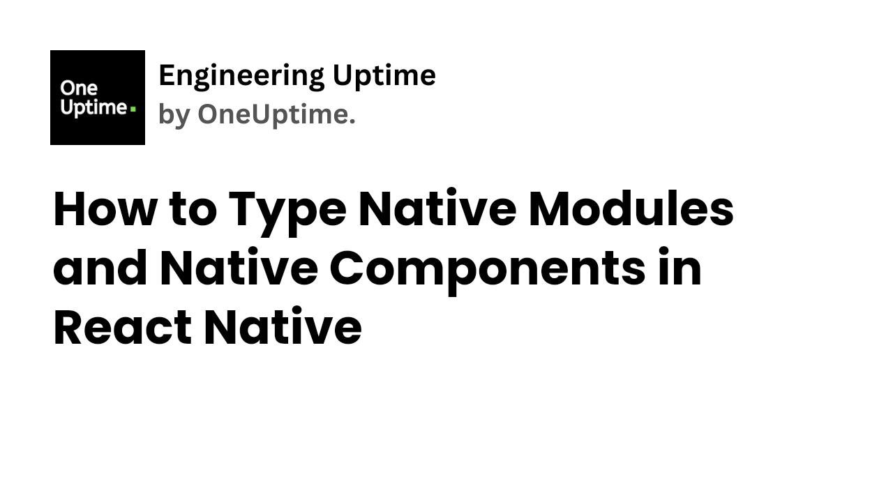 How to Type Native Modules and Native Components in React Native
