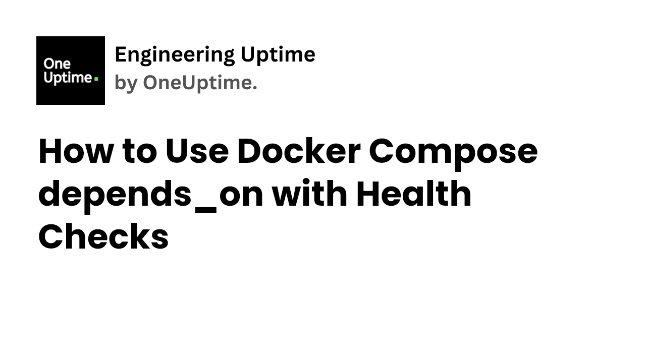 How to Use Docker Compose depends_on with Health Checks