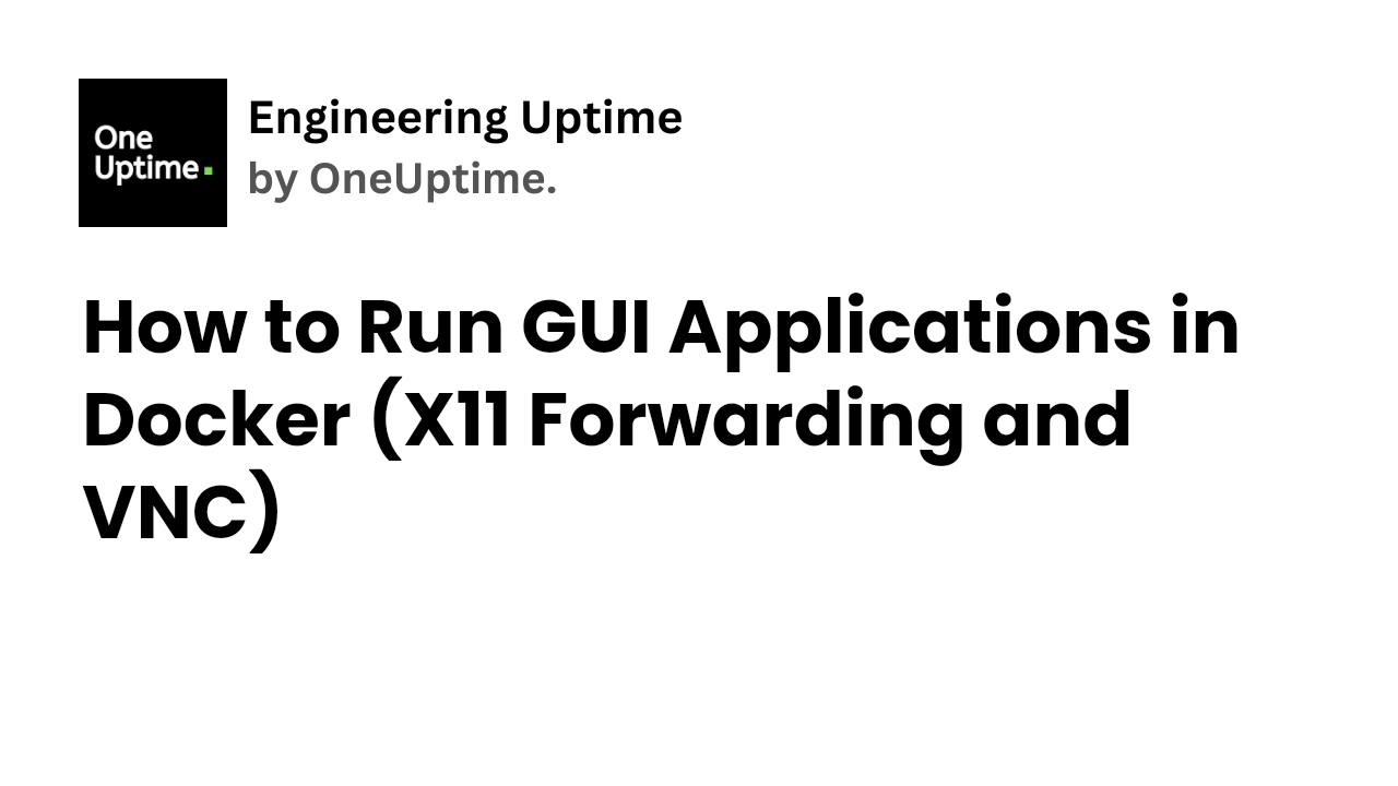 How to Run GUI Applications in Docker (X11 Forwarding and VNC)