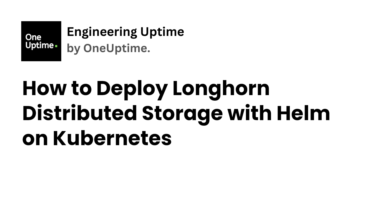 How to Deploy Longhorn Distributed Storage with Helm on Kubernetes