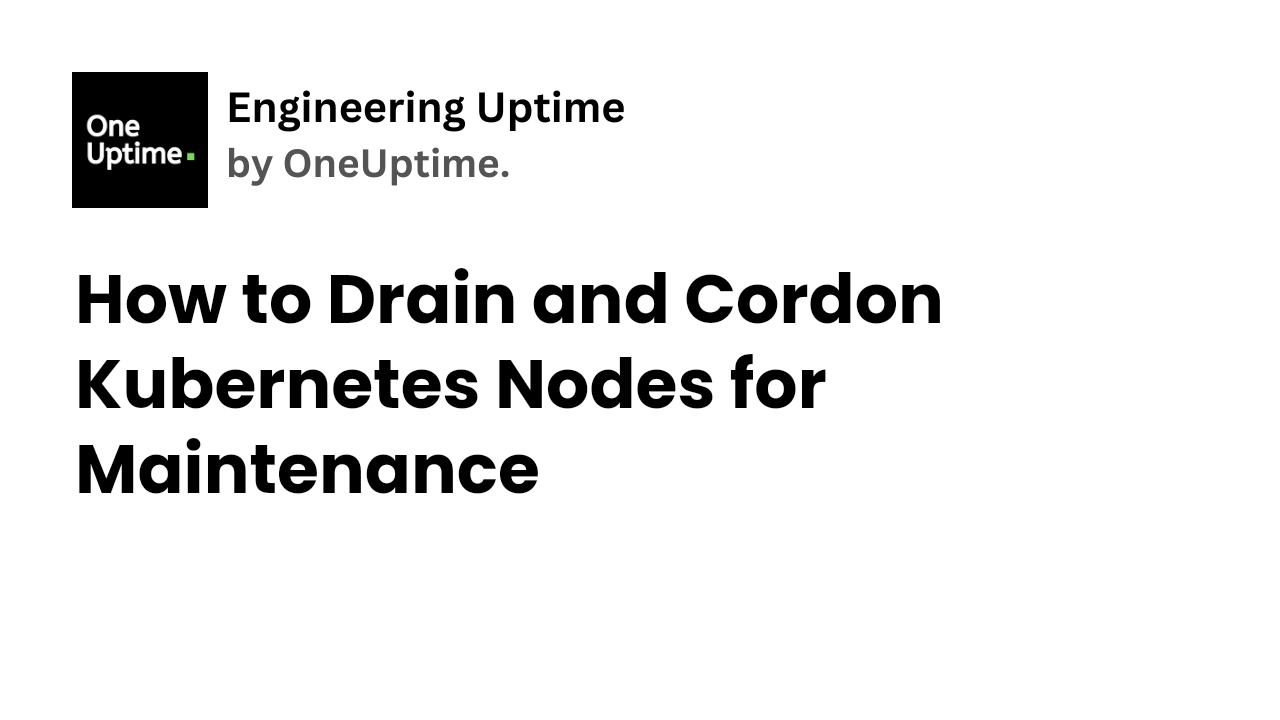 How to Drain and Cordon Kubernetes Nodes for Maintenance