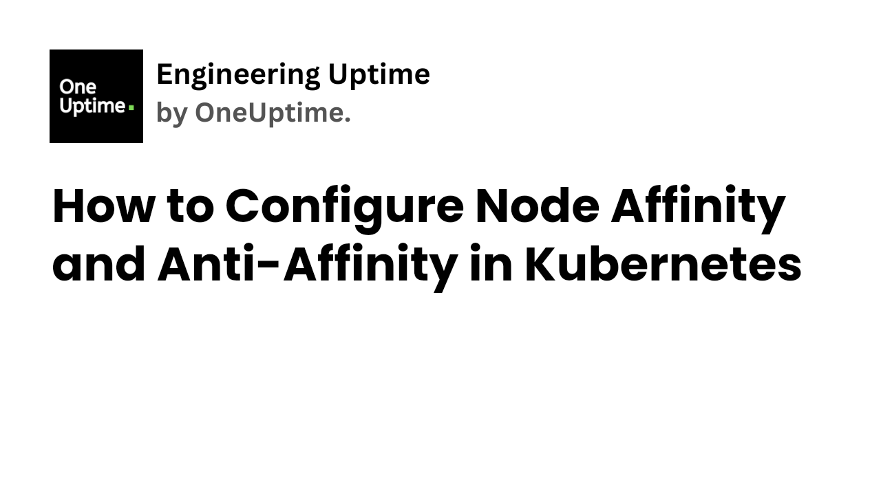 How to Configure Node Affinity and Anti-Affinity in Kubernetes