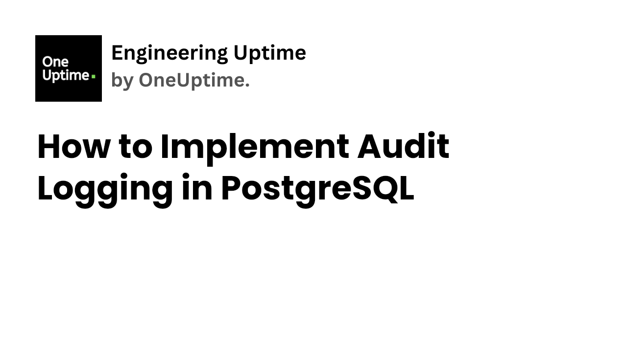 How to Implement Audit Logging in PostgreSQL