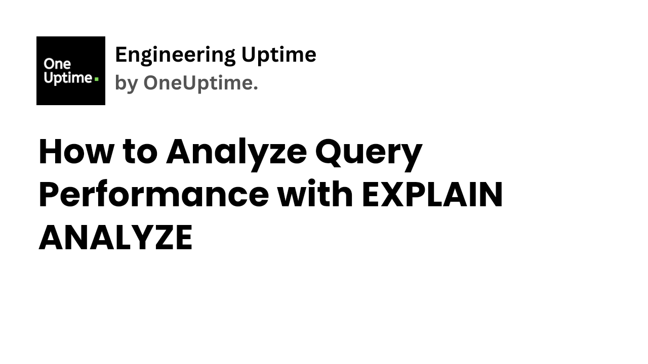 How to Analyze Query Performance with EXPLAIN ANALYZE