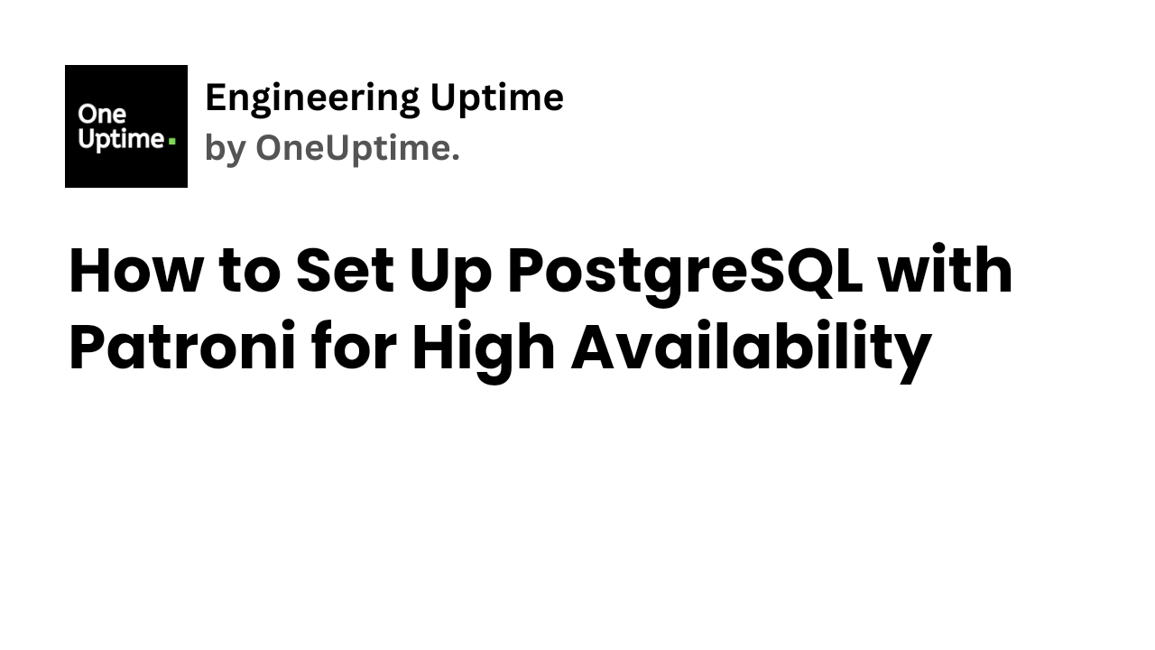 How to Set Up PostgreSQL with Patroni for High Availability