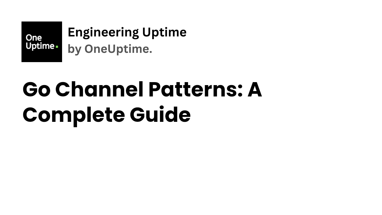 Go Channel Patterns: A Complete Guide