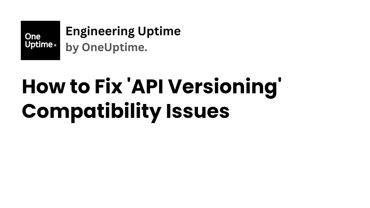 How to Fix 'API Versioning' Compatibility Issues