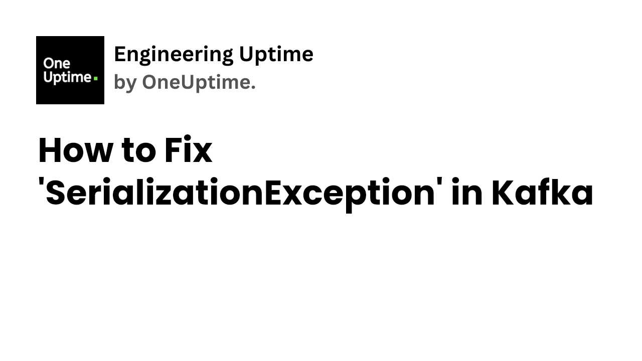 How to Fix 'SerializationException' in Kafka