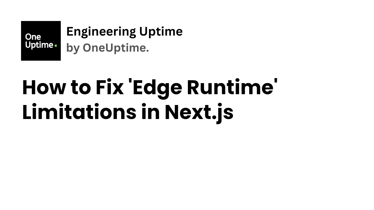 How to Fix 'Edge Runtime' Limitations in Next.js