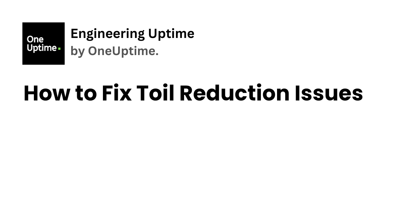 How to Fix Toil Reduction Issues