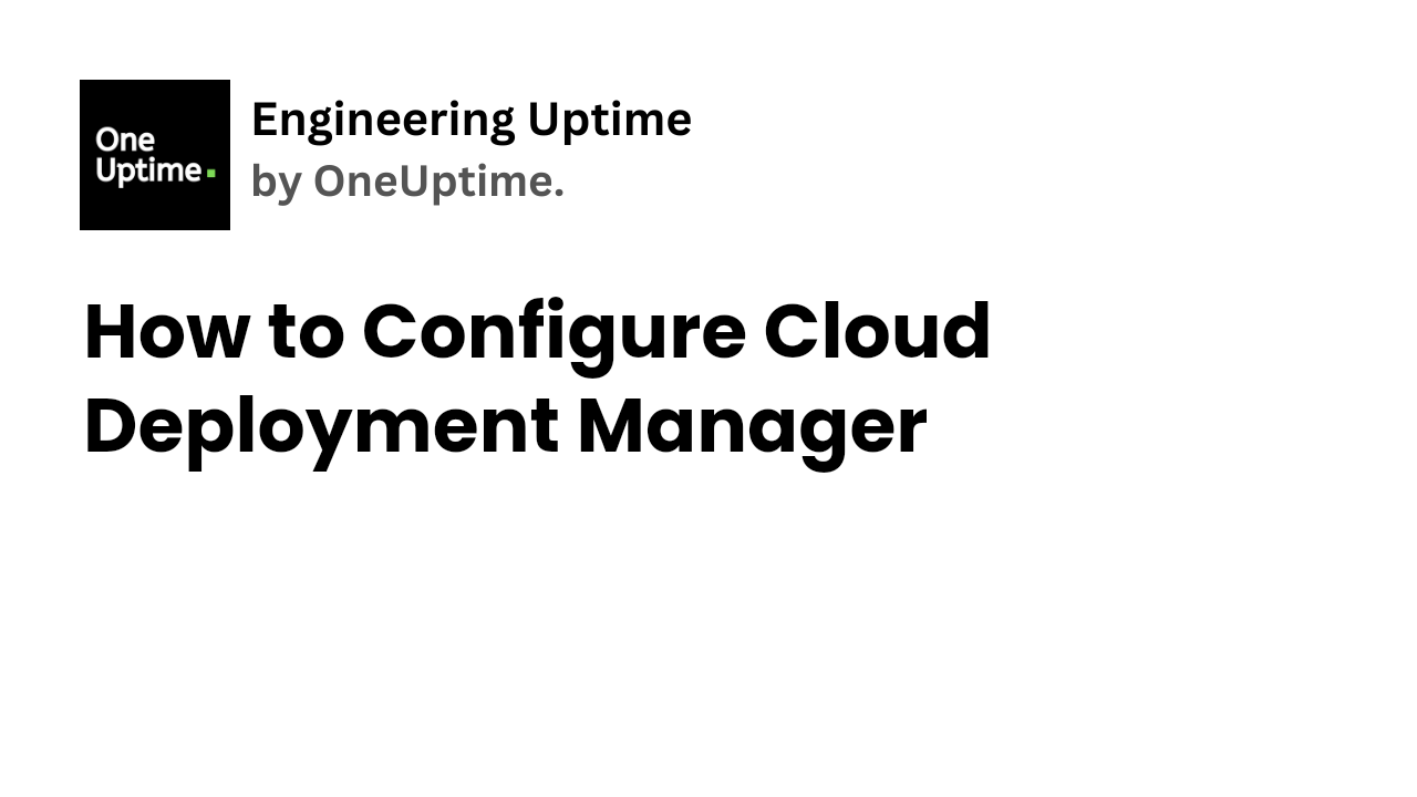 How to Configure Cloud Deployment Manager
