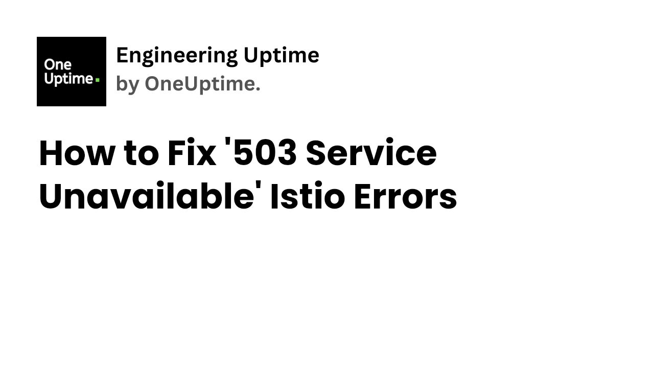 How to Fix '503 Service Unavailable' Istio Errors
