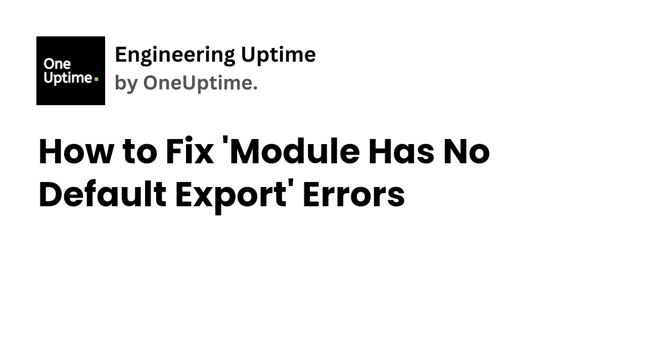 How to Fix 'Module Has No Default Export' Errors