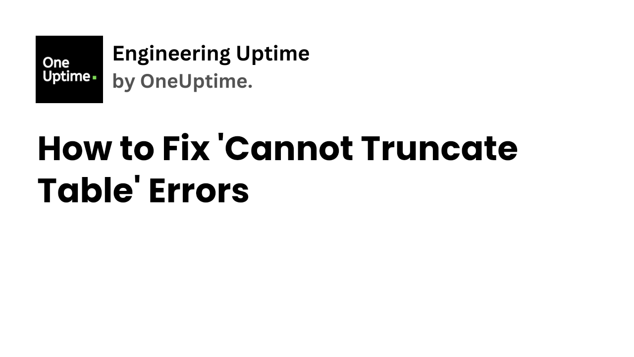How to Fix 'Cannot Truncate Table' Errors