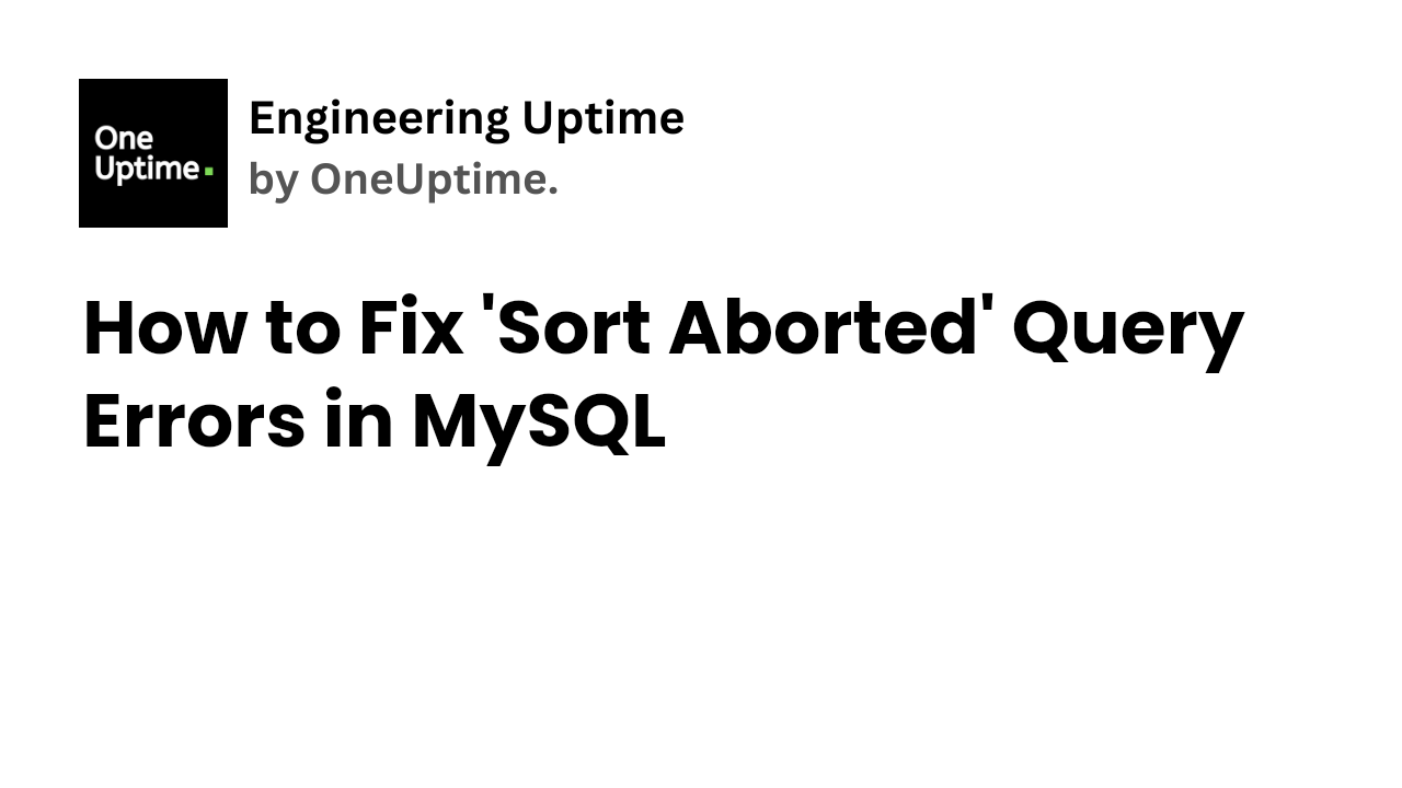 How to Fix 'Sort Aborted' Query Errors in MySQL