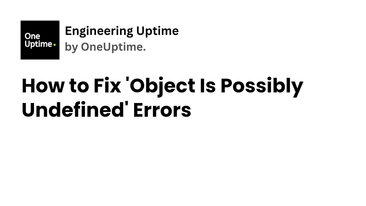 How to Fix 'Object Is Possibly Undefined' Errors