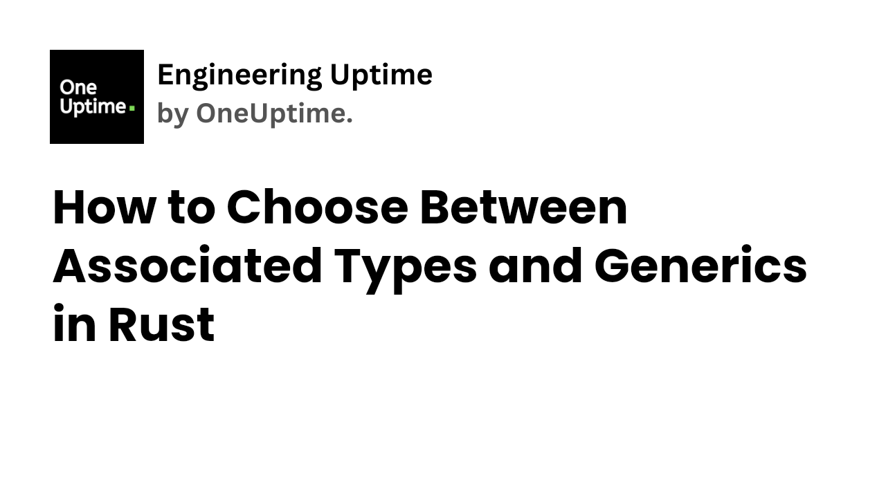 How to Choose Between Associated Types and Generics in Rust