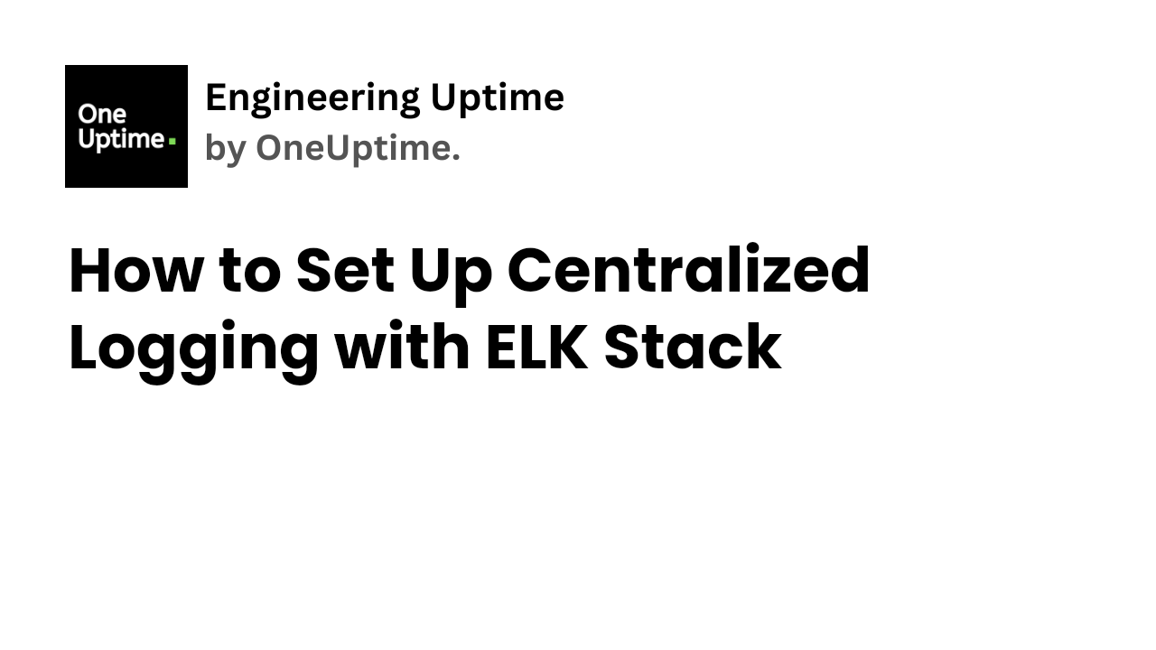 How to Set Up Centralized Logging with ELK Stack