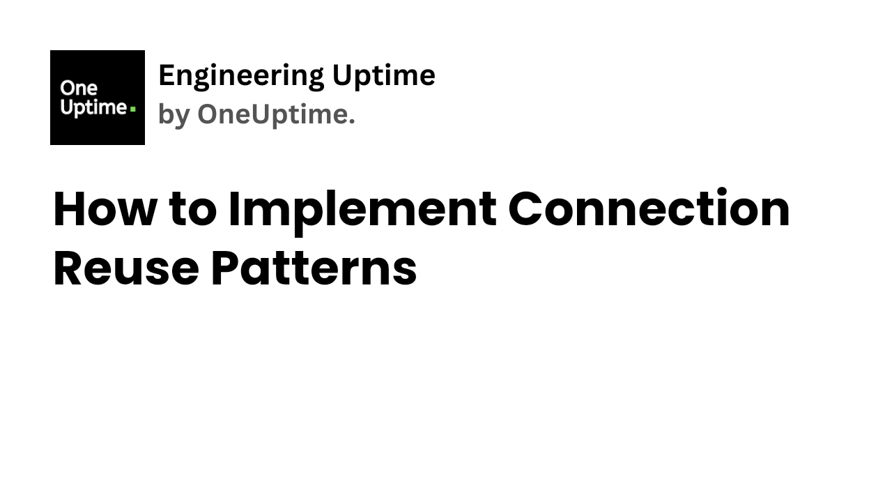 How to Implement Connection Reuse Patterns