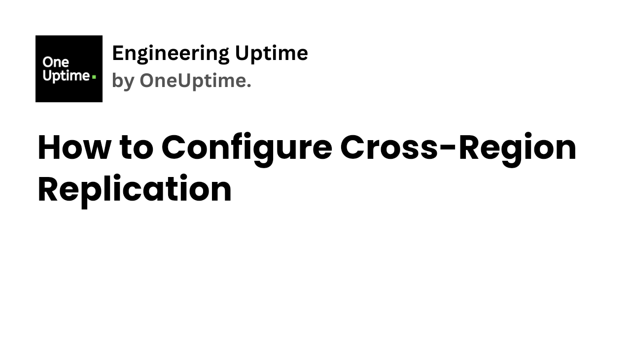 How to Configure Cross-Region Replication