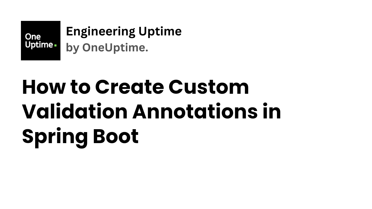 How to Create Custom Validation Annotations in Spring Boot